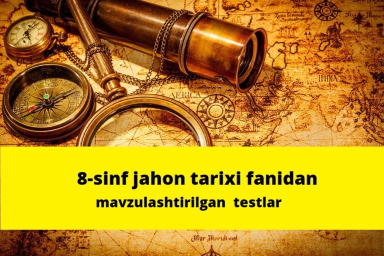 5-6-7-8-9-10-11-sinflar uchun tarix fanidan testlar to’plami