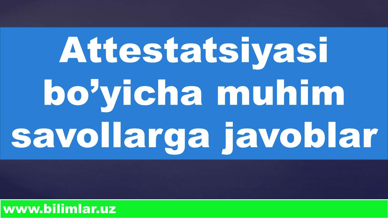 Attestatsiya 2024-yil barcha savollarga javoblar yangiliklar