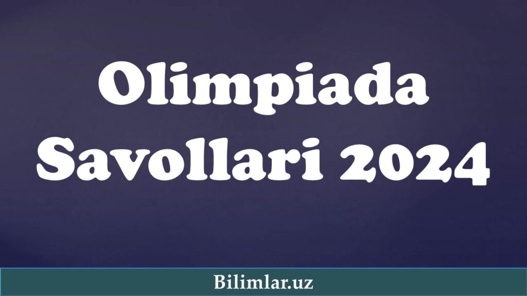 Barcha fanlardan olimpiada savollari javoblari2024